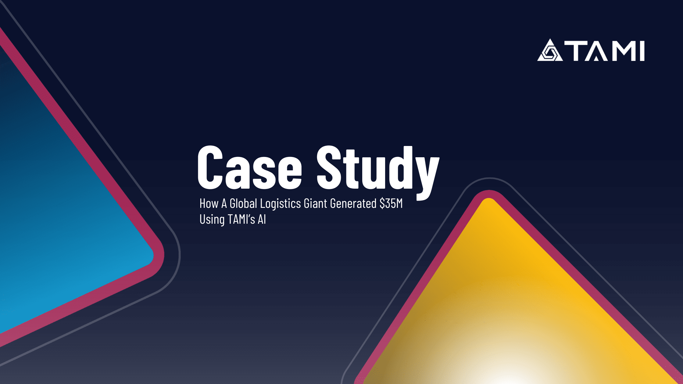 How A Global Logistics Giant Generated $35M using AI | TAMI